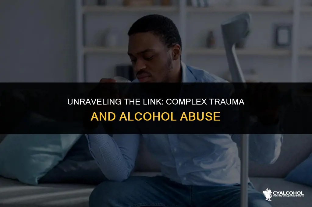 Unraveling The Link: Complex Trauma And Alcohol Abuse | CyAlcohol