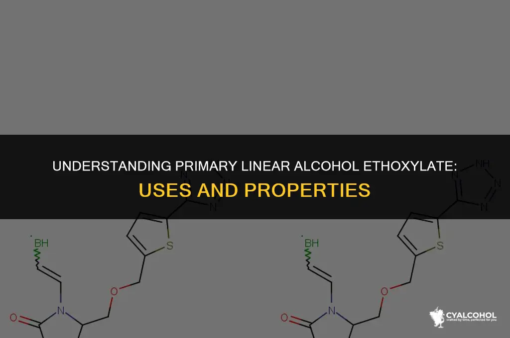 Understanding Primary Linear Alcohol Ethoxylate: Uses And Properties ...
