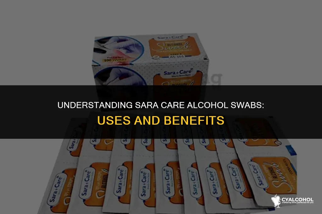 Understanding Sara Care Alcohol Swabs: Uses And Benefits | CyAlcohol