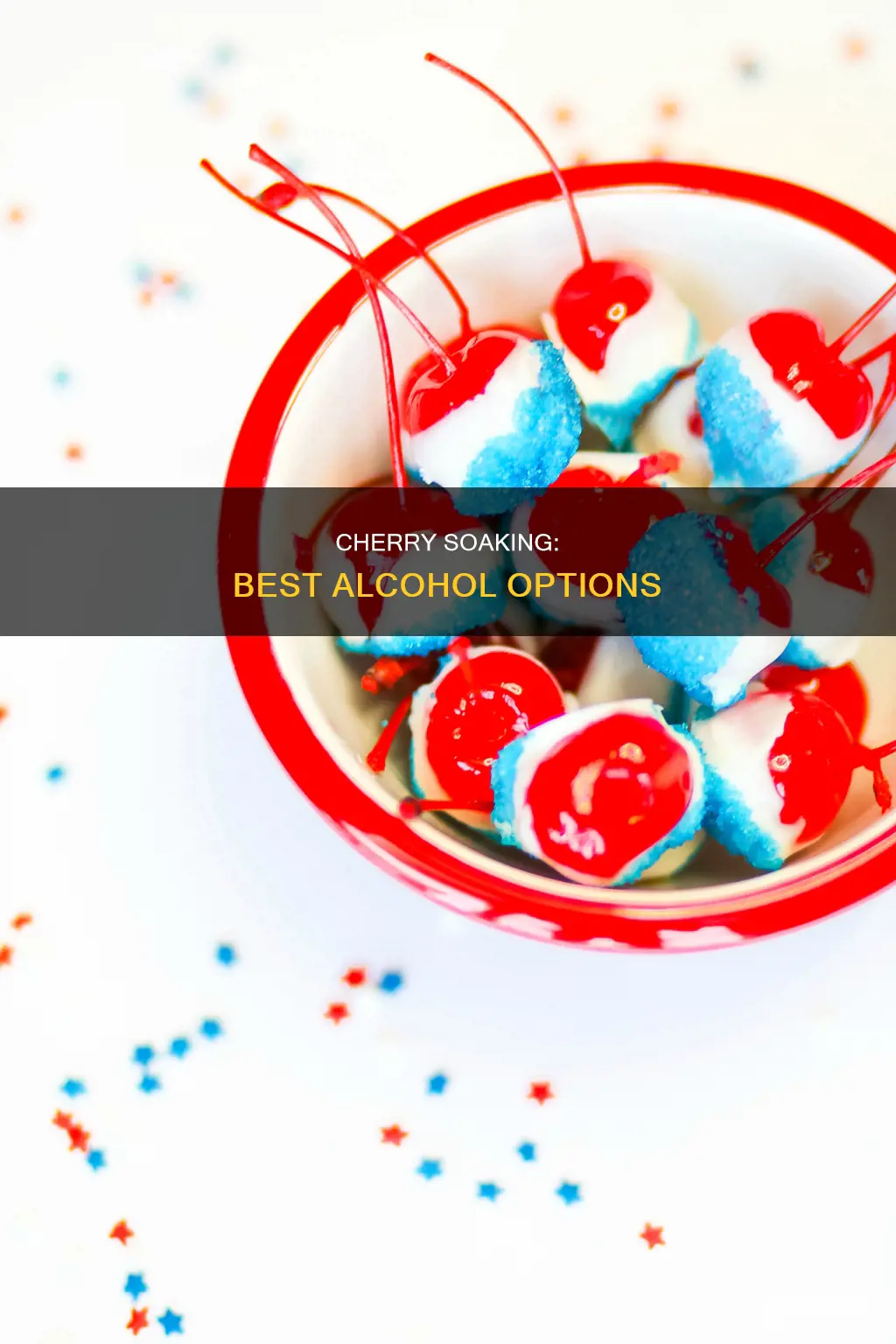 Cherry Soaking: Best Alcohol Options | CyAlcohol