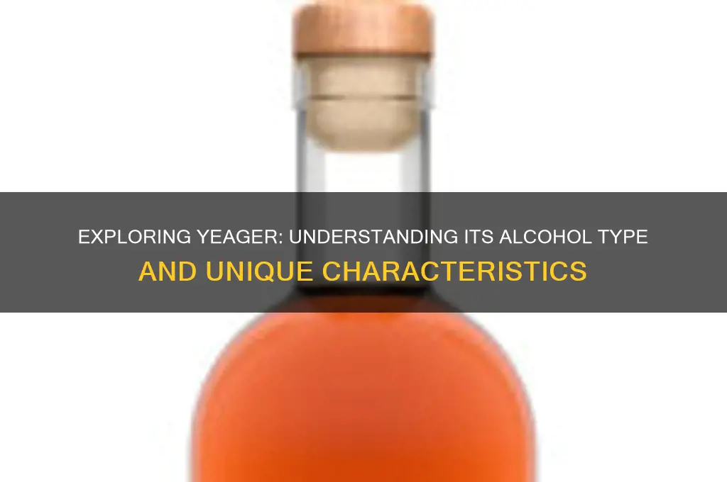 Exploring Yeager: Understanding Its Alcohol Type And Unique ...