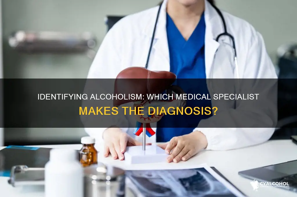 Identifying Alcoholism: Which Medical Specialist Makes The Diagnosis ...