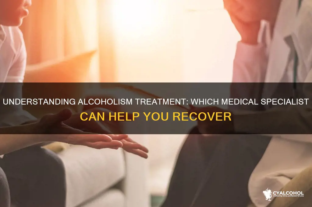 Understanding Alcoholism Treatment: Which Medical Specialist Can Help ...
