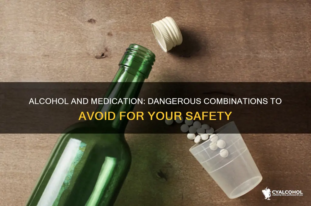 Alcohol And Medication: Dangerous Combinations To Avoid For Your Safety ...