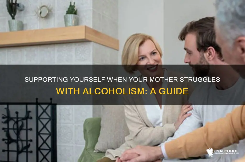 Supporting Yourself When Your Mother Struggles With Alcoholism: A Guide ...