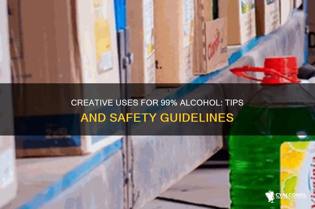 Creative Uses For 99% Alcohol: Tips And Safety Guidelines | CyAlcohol