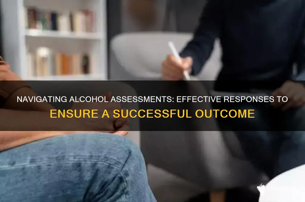 Navigating Alcohol Assessments: Effective Responses To Ensure A ...