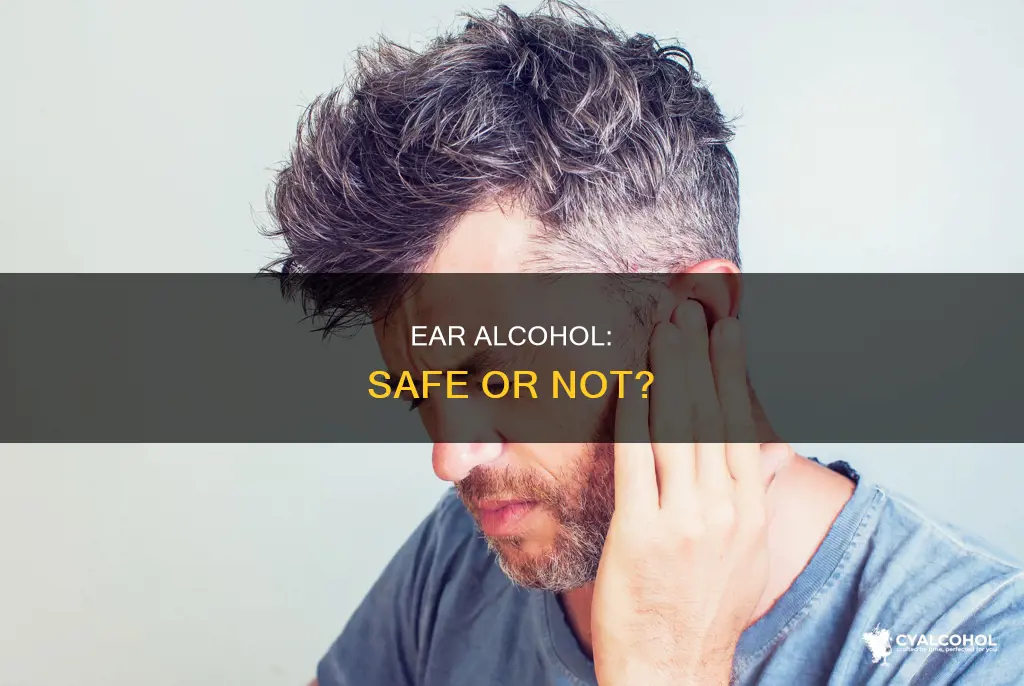 Ear Alcohol: Safe Or Not? | CyAlcohol