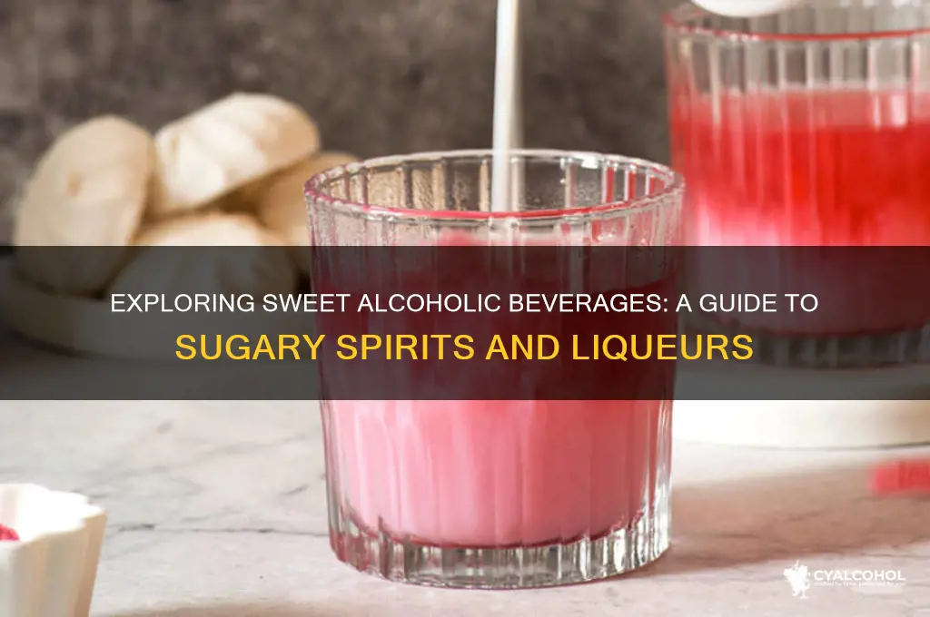 Exploring Sweet Alcoholic Beverages: A Guide To Sugary Spirits And ...