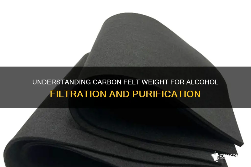 Understanding Carbon Felt Weight For Alcohol Filtration And ...