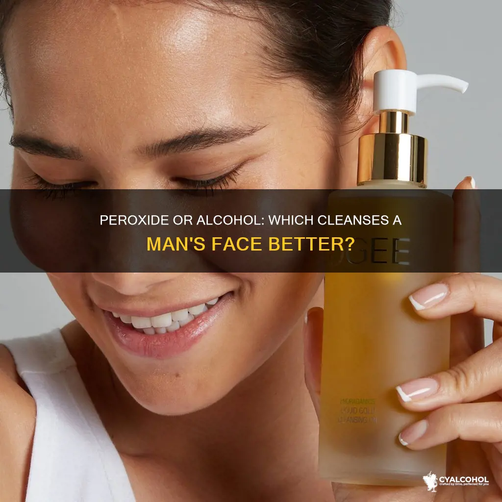 Peroxide Or Alcohol: Which Cleanses A Man's Face Better? | CyAlcohol