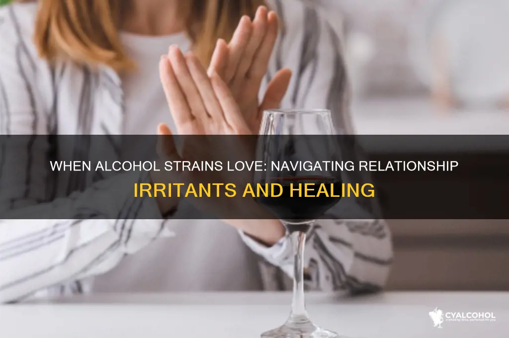 When Alcohol Strains Love: Navigating Relationship Irritants And ...