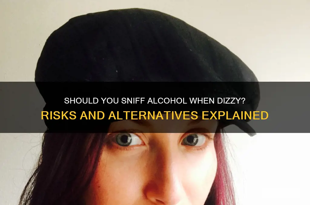 Should You Sniff Alcohol When Dizzy? Risks And Alternatives Explained ...