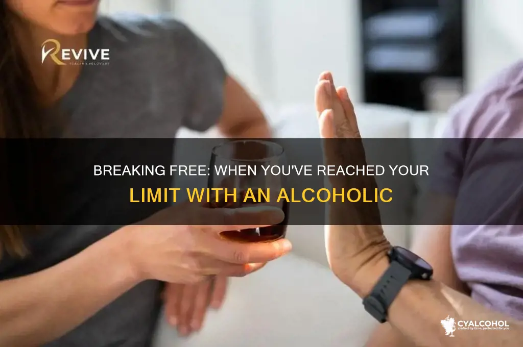 Breaking Free: When You've Reached Your Limit With An Alcoholic | CyAlcohol