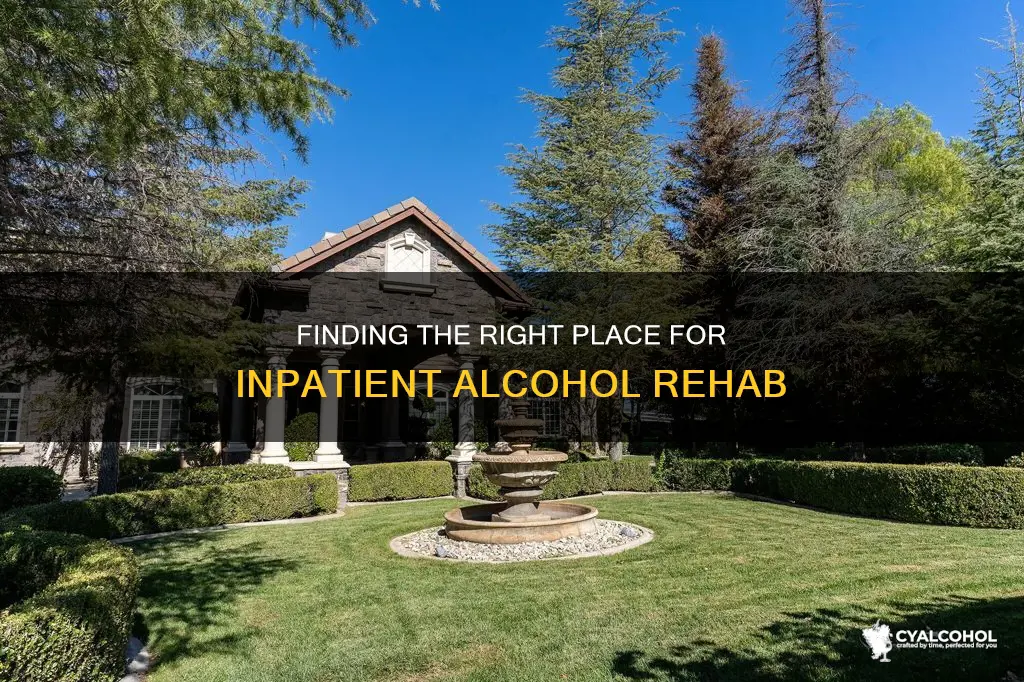 Finding The Right Place For Inpatient Alcohol Rehab | CyAlcohol
