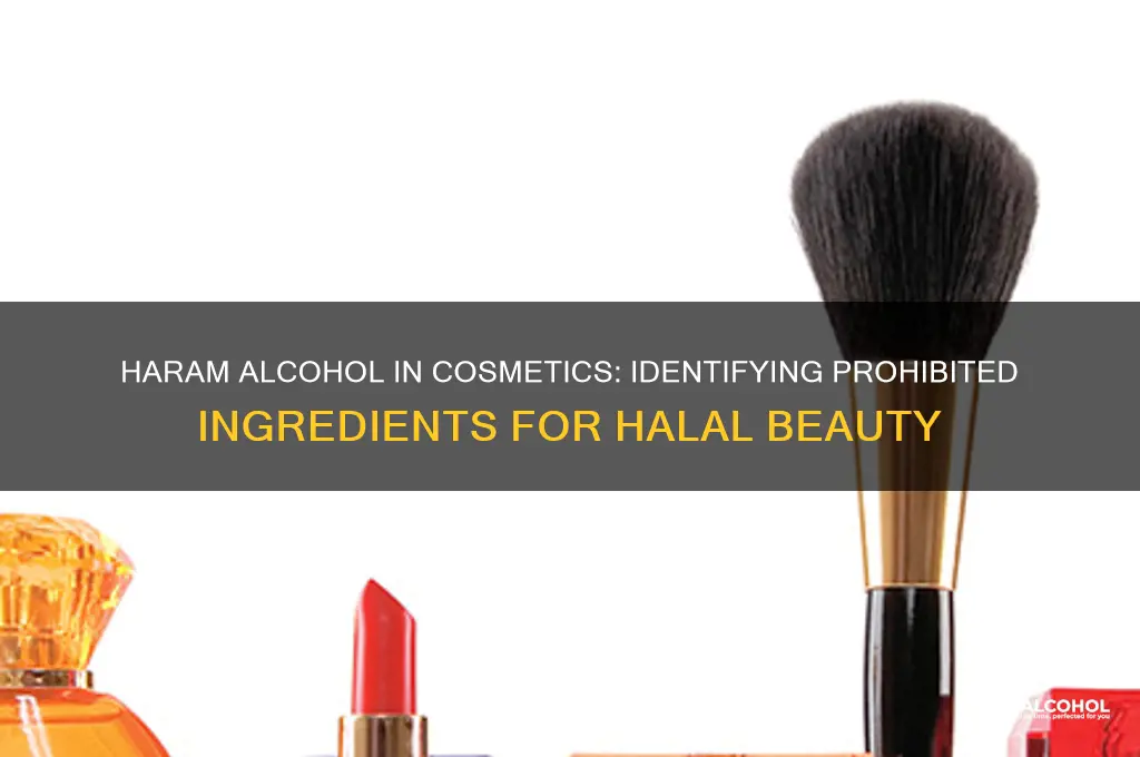 Haram Alcohol In Cosmetics: Identifying Prohibited Ingredients For ...