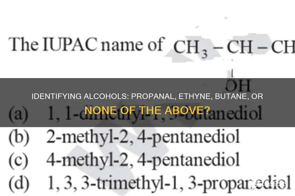 Identifying Alcohols: Propanal, Ethyne, Butane, Or None Of The Above ...