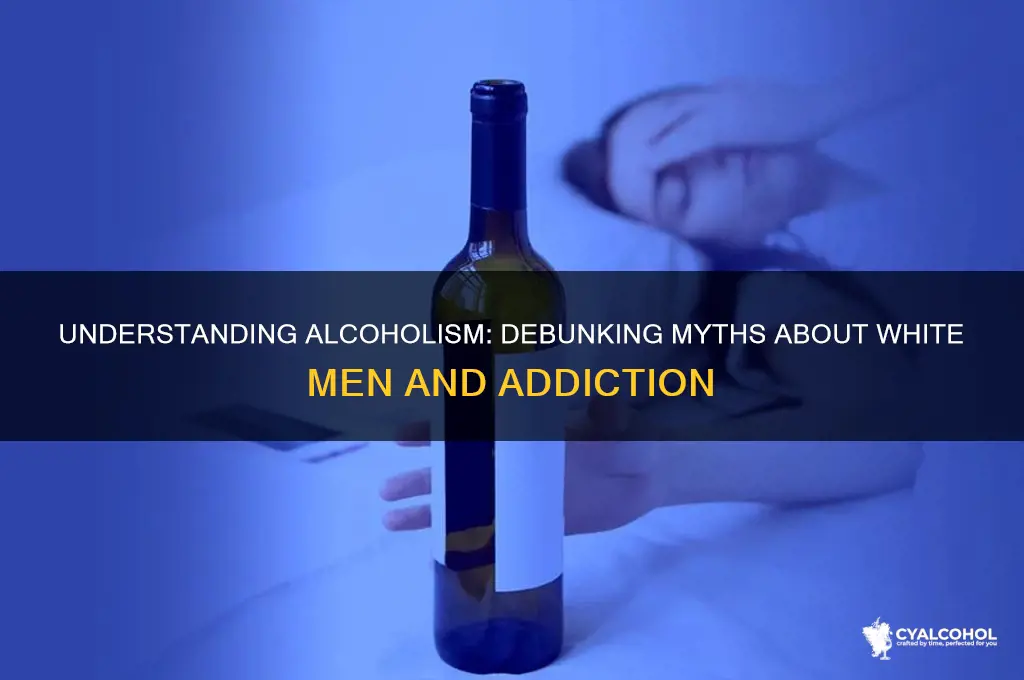 Understanding Alcoholism: Debunking Myths About White Men And Addiction ...