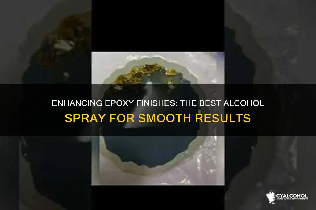 Enhancing Epoxy Finishes: The Best Alcohol Spray For Smooth Results ...
