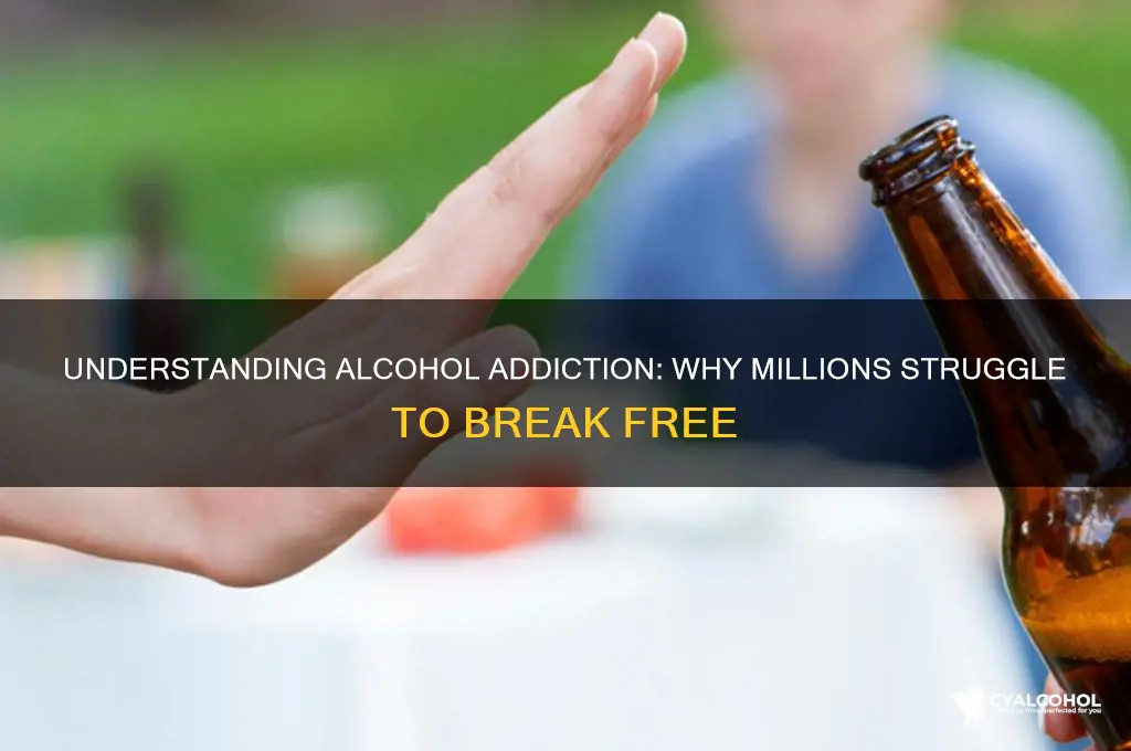 Understanding Alcohol Addiction: Why Millions Struggle To Break Free ...