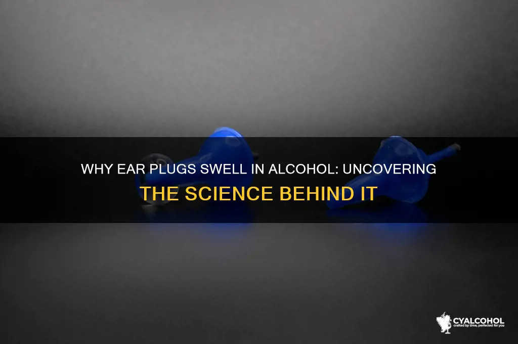 Why Ear Plugs Swell In Alcohol: Uncovering The Science Behind It ...