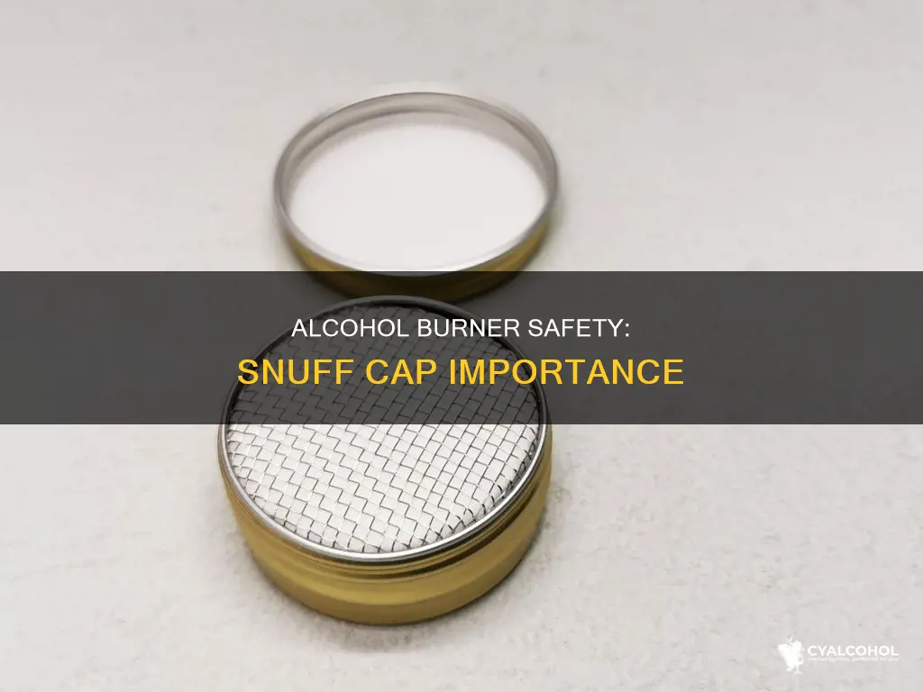 Alcohol Burner Safety: Snuff Cap Importance | CyAlcohol
