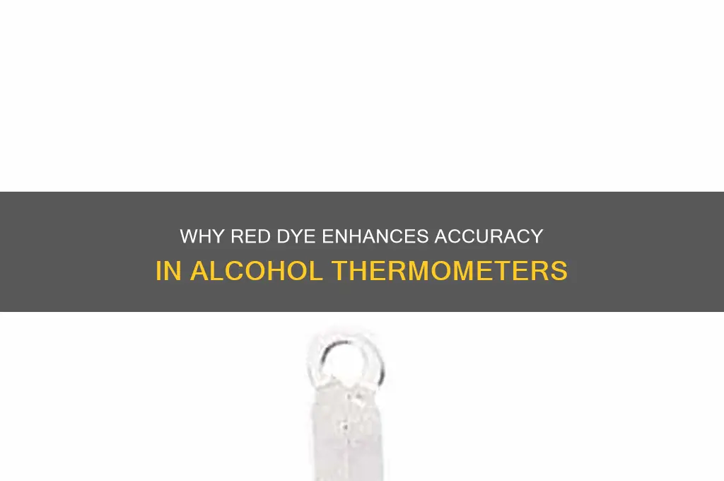 Why Red Dye Enhances Accuracy In Alcohol Thermometers | CyAlcohol
