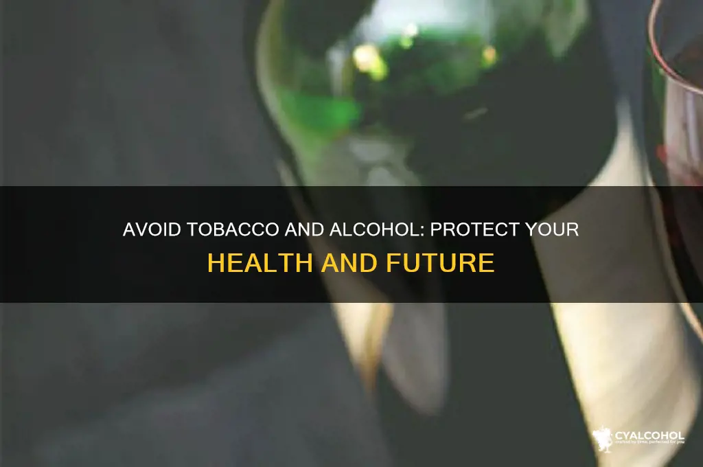 Avoid Tobacco And Alcohol: Protect Your Health And Future | CyAlcohol